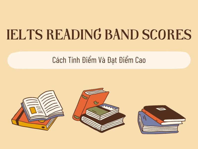 Thang Điểm IELTS Reading: Cách Tính Điểm Và Đạt Điểm Cao