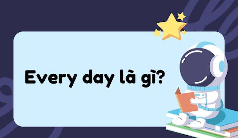 Every Day Và Everyday – Hướng Dẫn Phân Biệt Chi Tiết