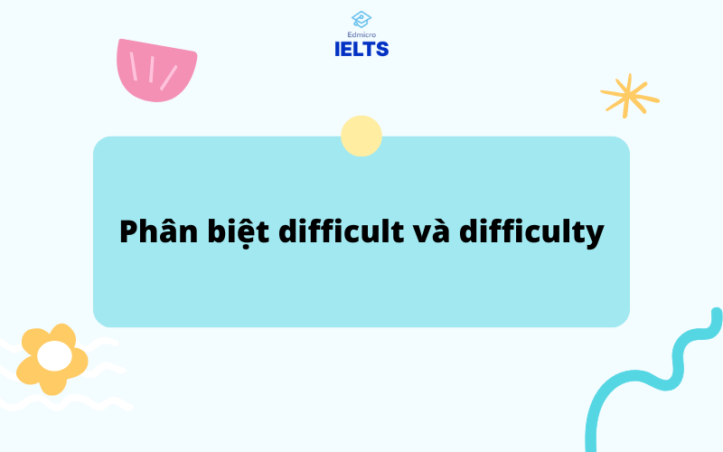 Difficult Đi Với Giới Từ Gì? 5 Phút Học Nhanh Nhớ Lâu